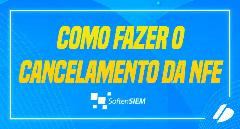 Como fazer o Cancelamento de NF-e? - Blog da Soften
